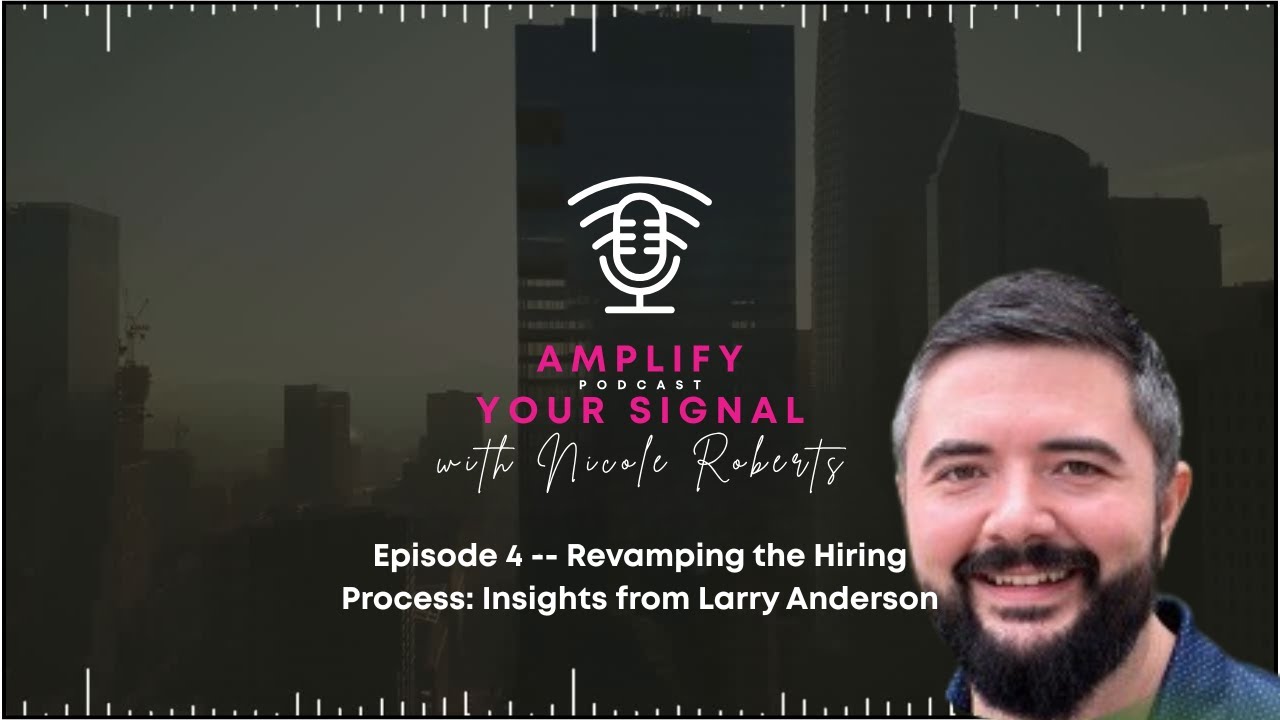 Episode 4 -- Revamping the Hiring Process: Insights with Larry Anderson ...