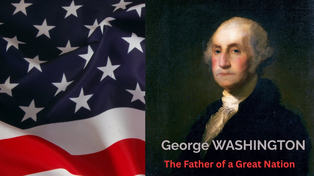 George Washington: The Father Of A Great Nation. - YouTube