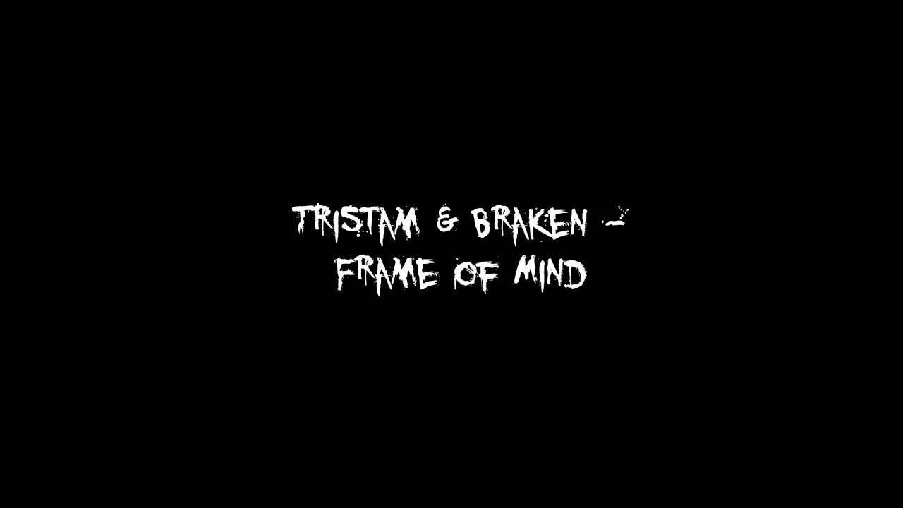 Tristam & Braken - Frame of Mind [Lyrics] - YouTube