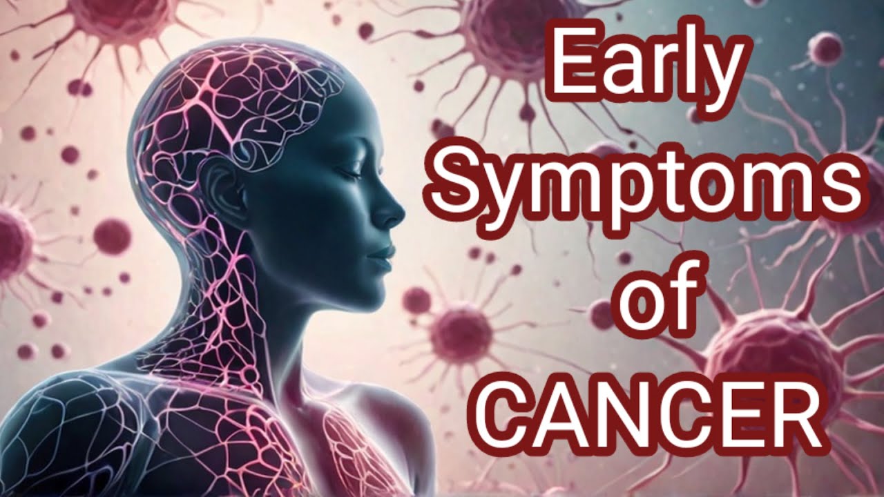 Early Symptoms of Cancer| Catch cancer early with these warning Signs ...