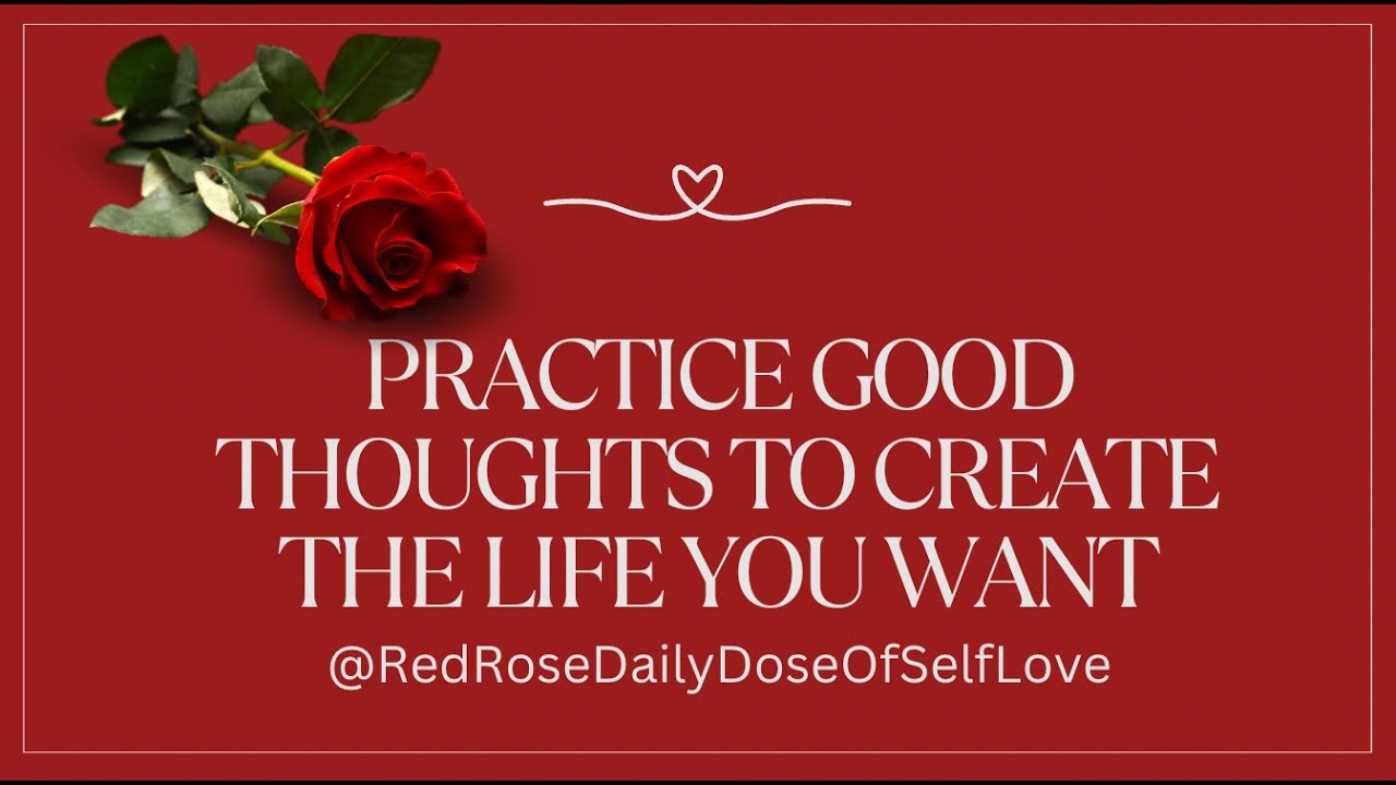 Practice Good Thoughts🌹🌹 Release Thoughts that Don't Serve You. - YouTube