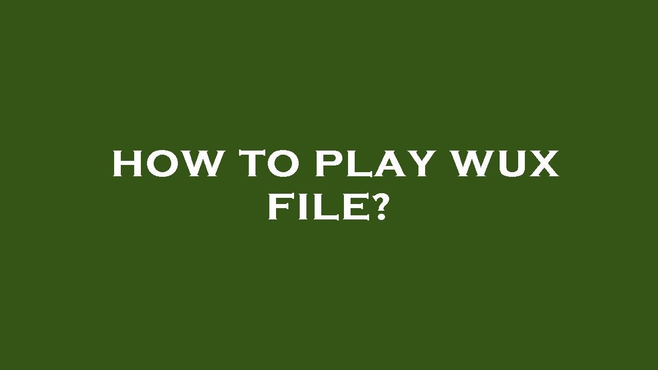 How to play wux file? - YouTube