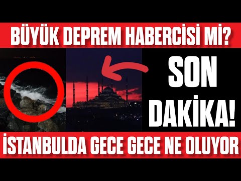 Gece Gece İstanbul da Neler Oluyor? Depremin Habercisi Mi? Büyük İstanbul Depremi 27 Mart'ta Olur Mu
