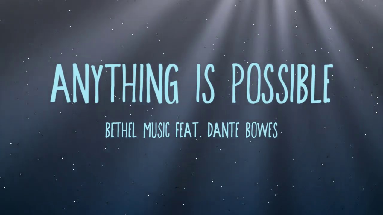 Bethel Music feat. Dante Bowes - Anything is Possible (lyrics) - YouTube