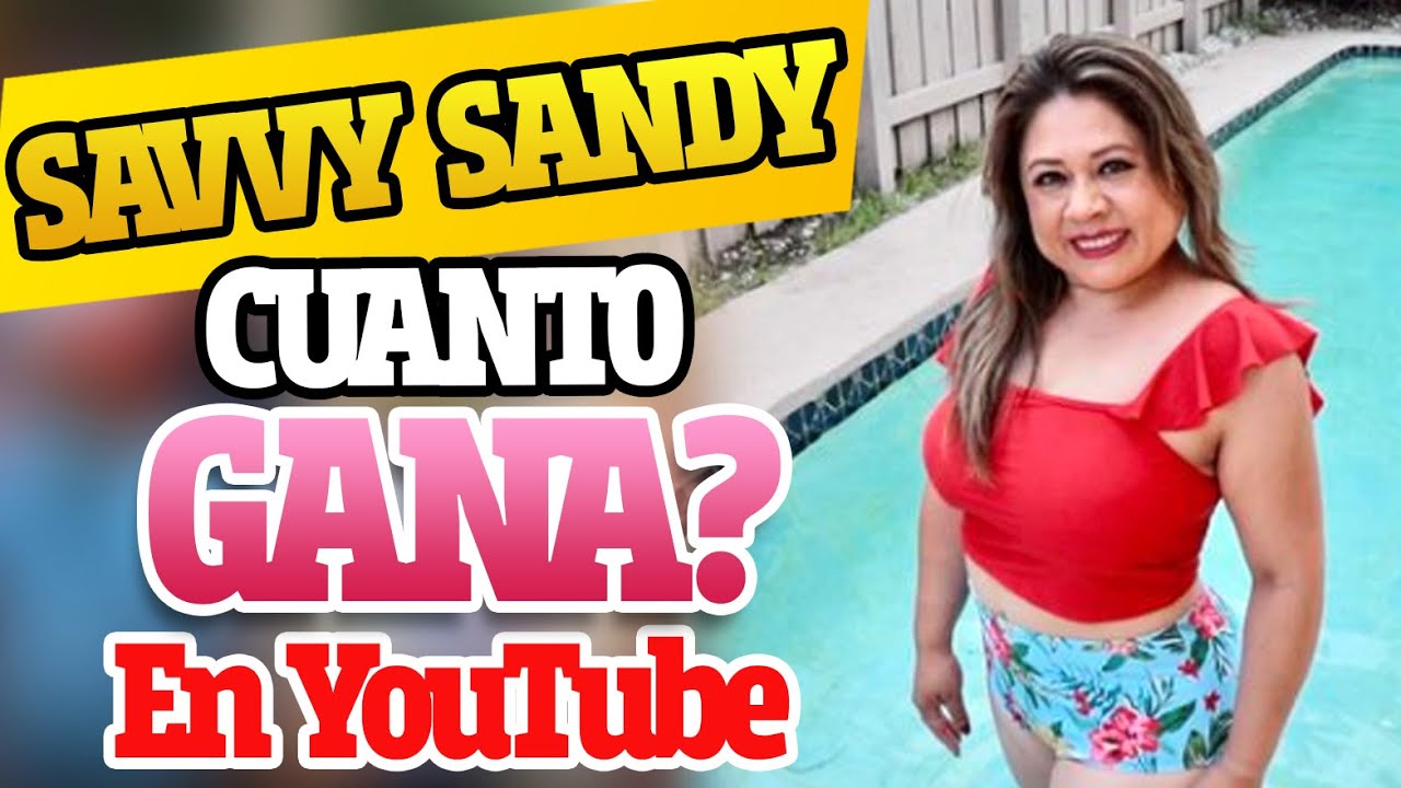 $ SAVVY SANDY Cuanto GANA en YouTube 2021 | Cuanto GANAN Los YouTubers ...