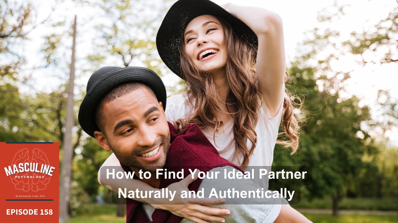 How to Find Your Ideal Partner Naturally and Authentically - 158 Masc ...