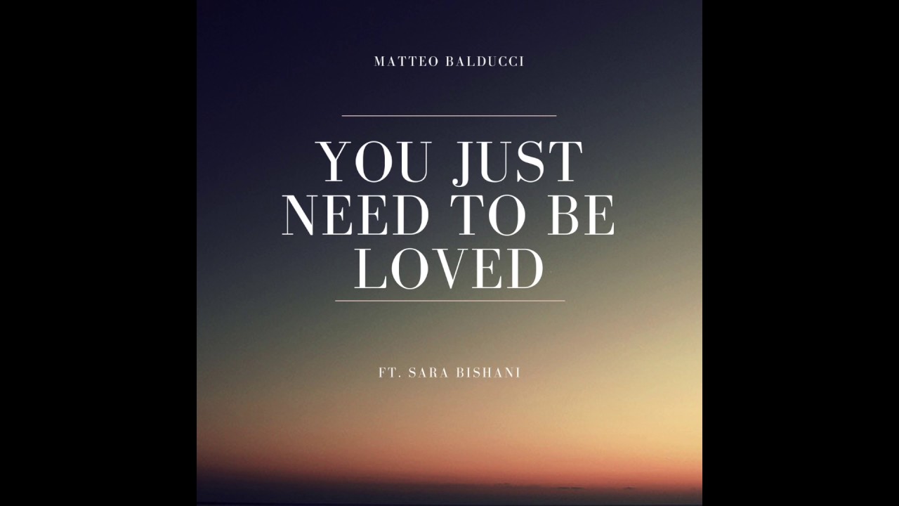 Matteo Balducci - You Just Need To Be Loved (ft. Sara Bishani) - YouTube