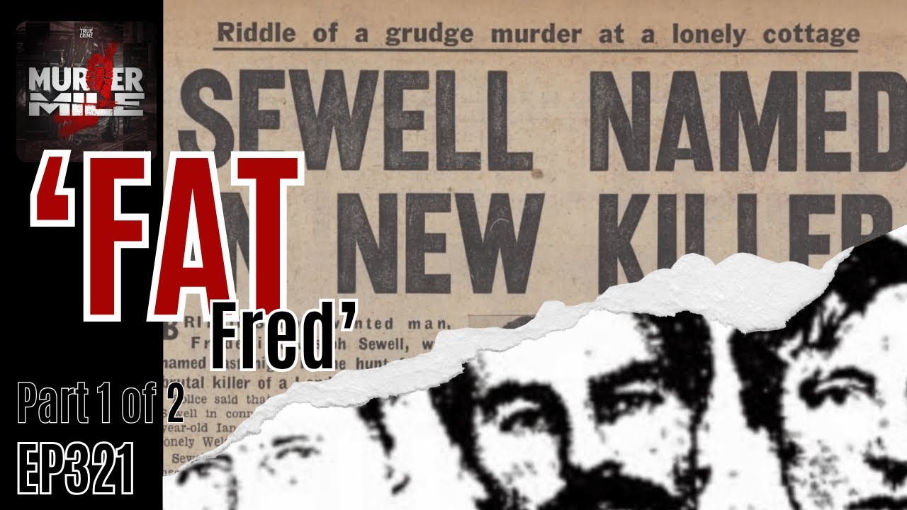 Ep321: 'Fat Fred' - Part 1 of 2 (Frederick Joseph Sewell - Britain's ...
