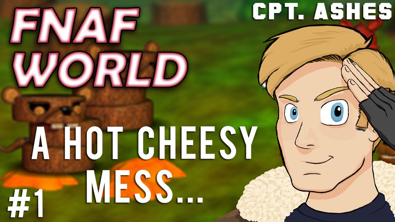 A HOT CHEESY MESS - FNaF World #1 | Cpt Ashes - YouTube