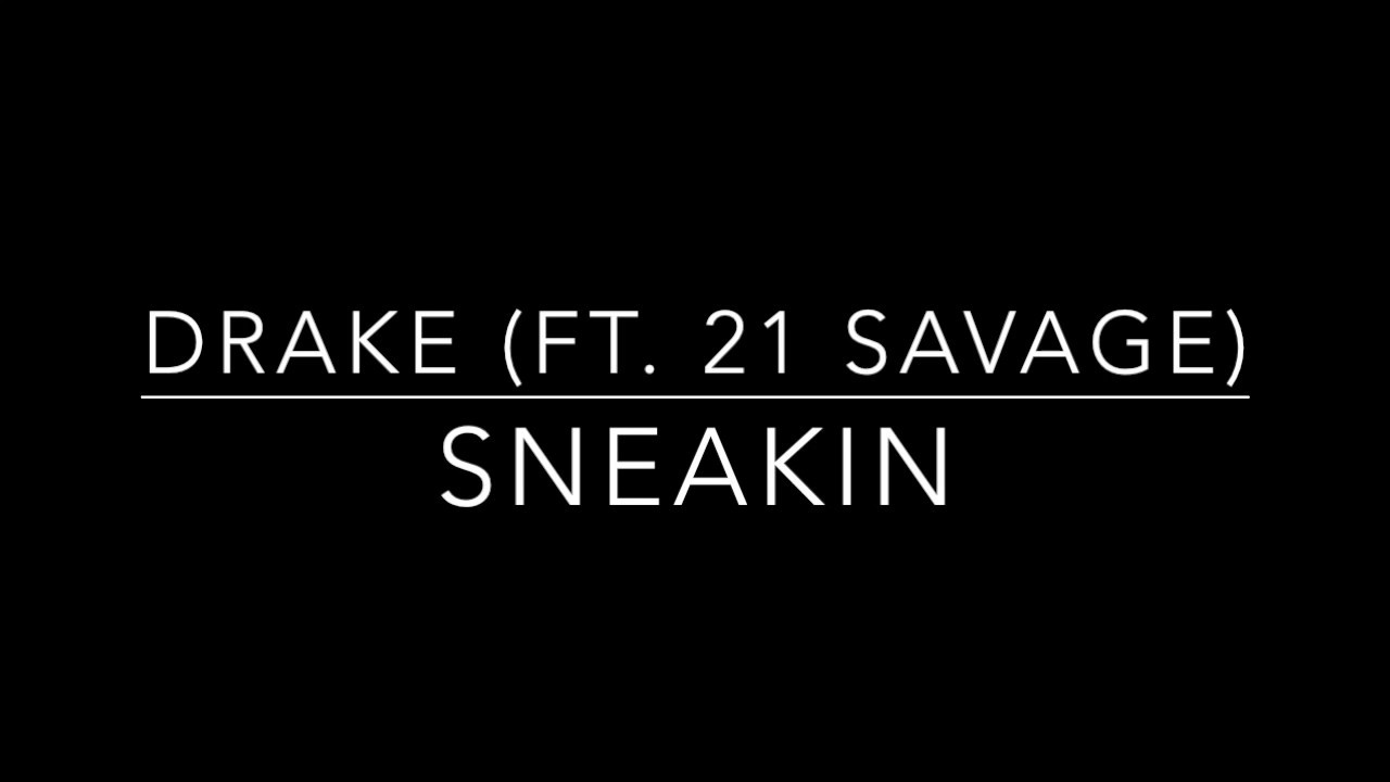 Drake- Sneakin ft. 21 Savage (Lyrics) - YouTube