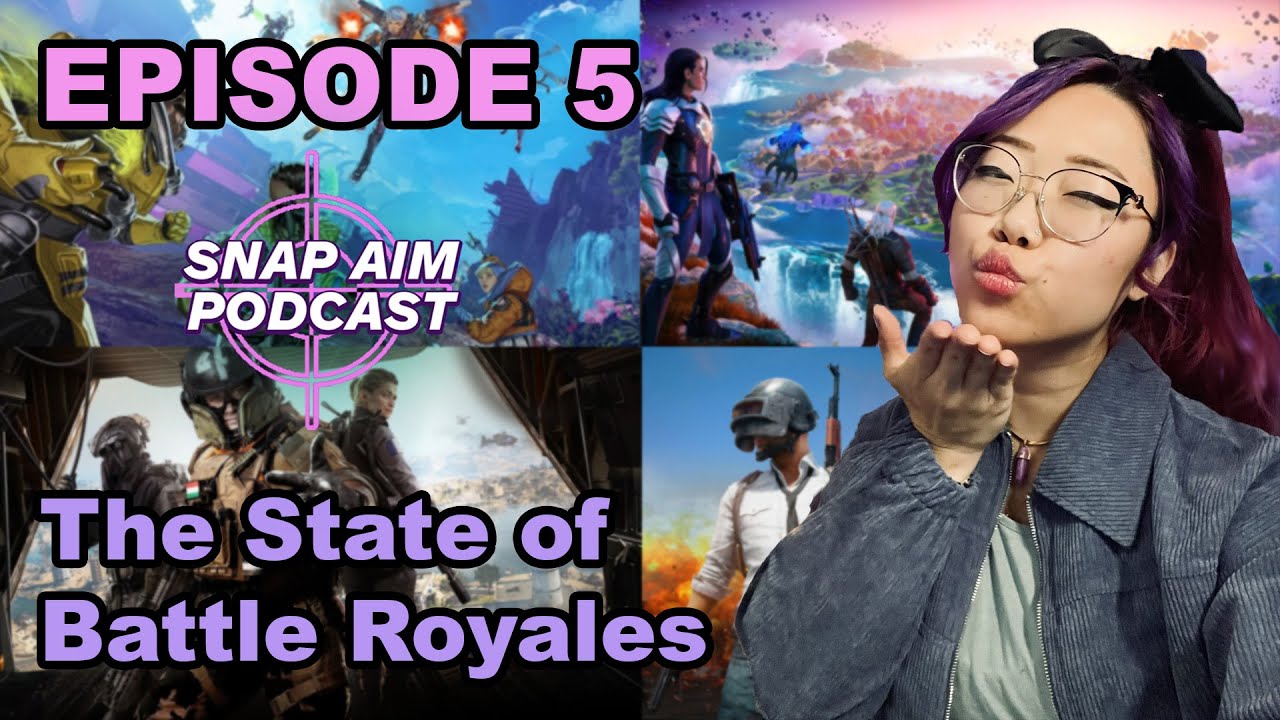 Snap Aim Podcast | Ep 5: The State of Battle Royales - YouTube