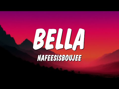 Nafeesisboujee - Bella (Lyrics)