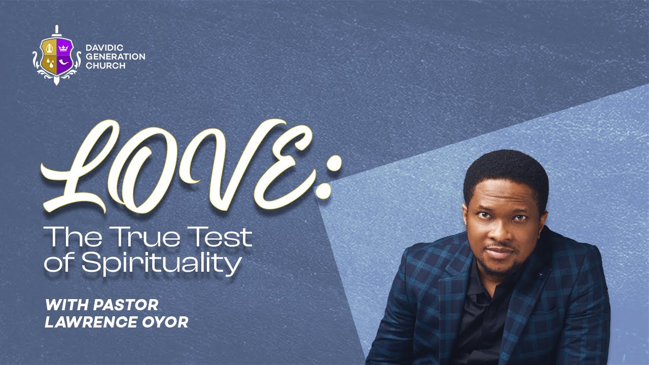 LOVE: THE TRUE TEST OF SPIRITUALITY || DAVIDIC GENERATION CHURCH ...
