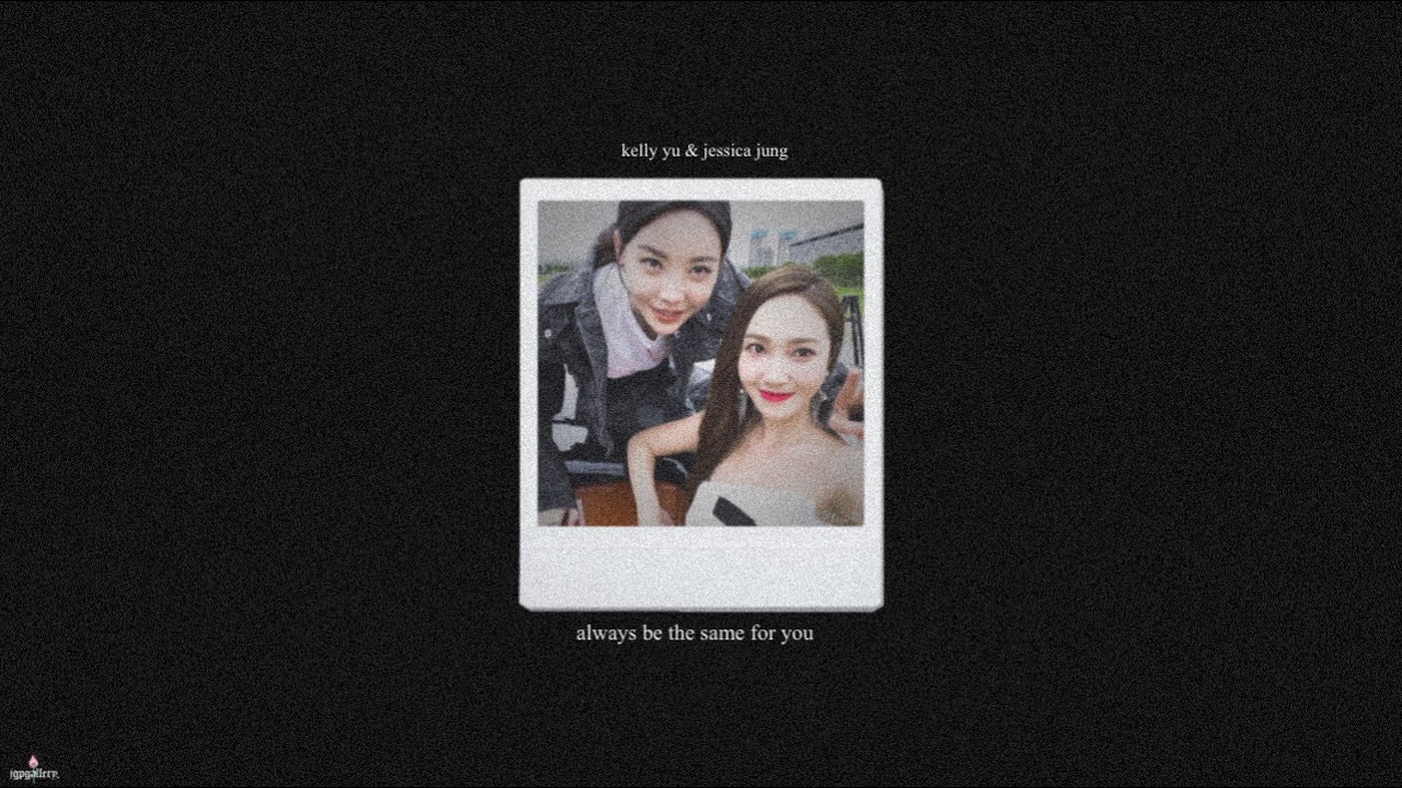 always be the same for you // kelly yu x jessica jung (kelsic) - YouTube