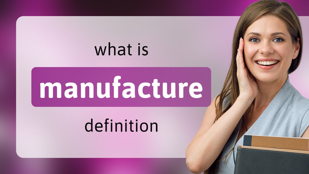 Manufacture | meaning of MANUFACTURE - YouTube