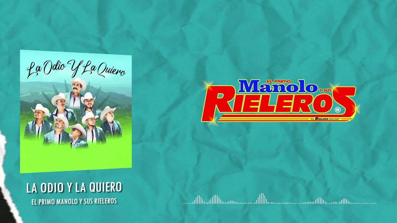 El Primo Manolo y Sus Rieleros - La Odio Y La Quiero (Video Lyric ...