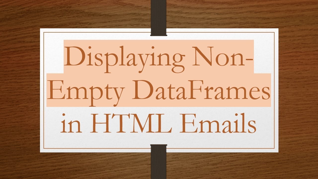 Displaying Non-Empty DataFrames in HTML Emails - YouTube