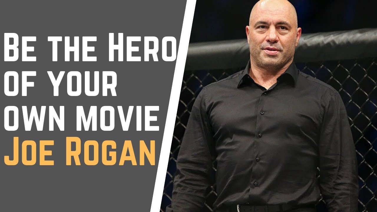 Joe Rogan Be the Hero of your own movie | Joe Rogan Motivational Speech ...