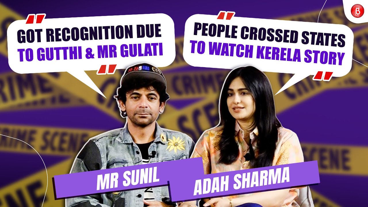 Sunil Grover and Adah Sharma on Gutthi, Dr. Gulati & Kerala Story ...
