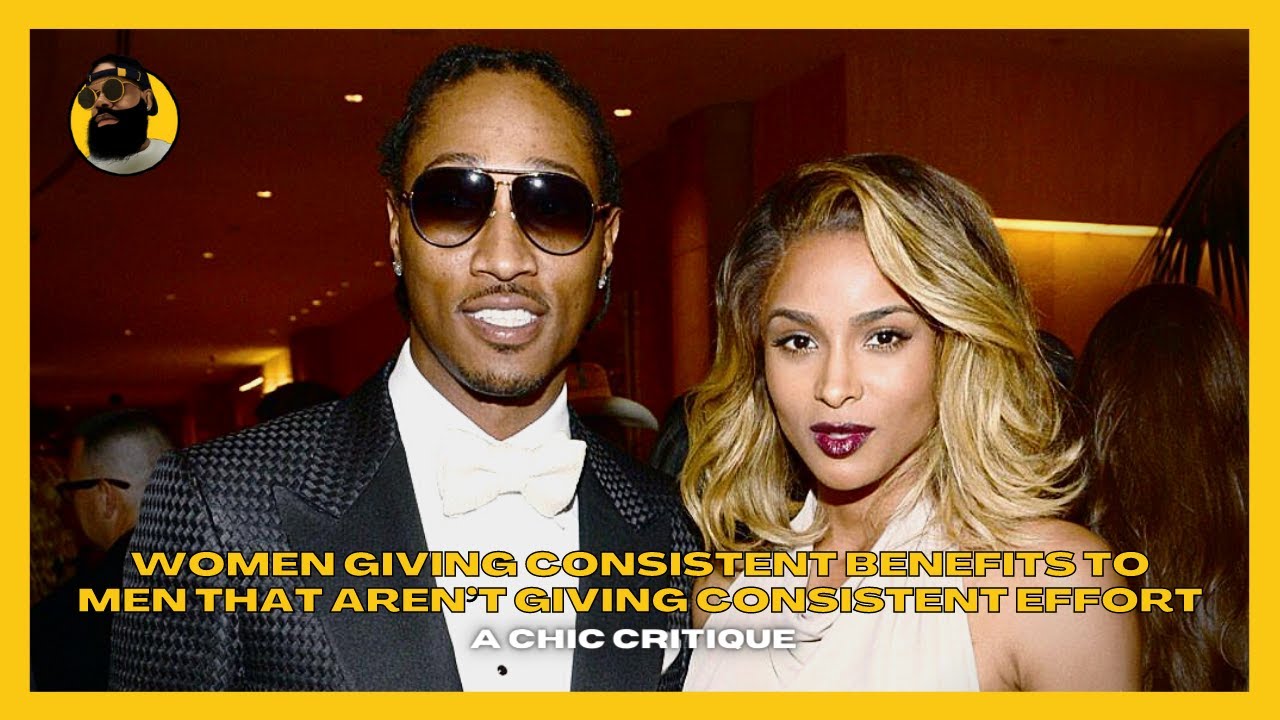 Women Giving Consistent Benefits To Men That Aren’t Giving Consistent ...