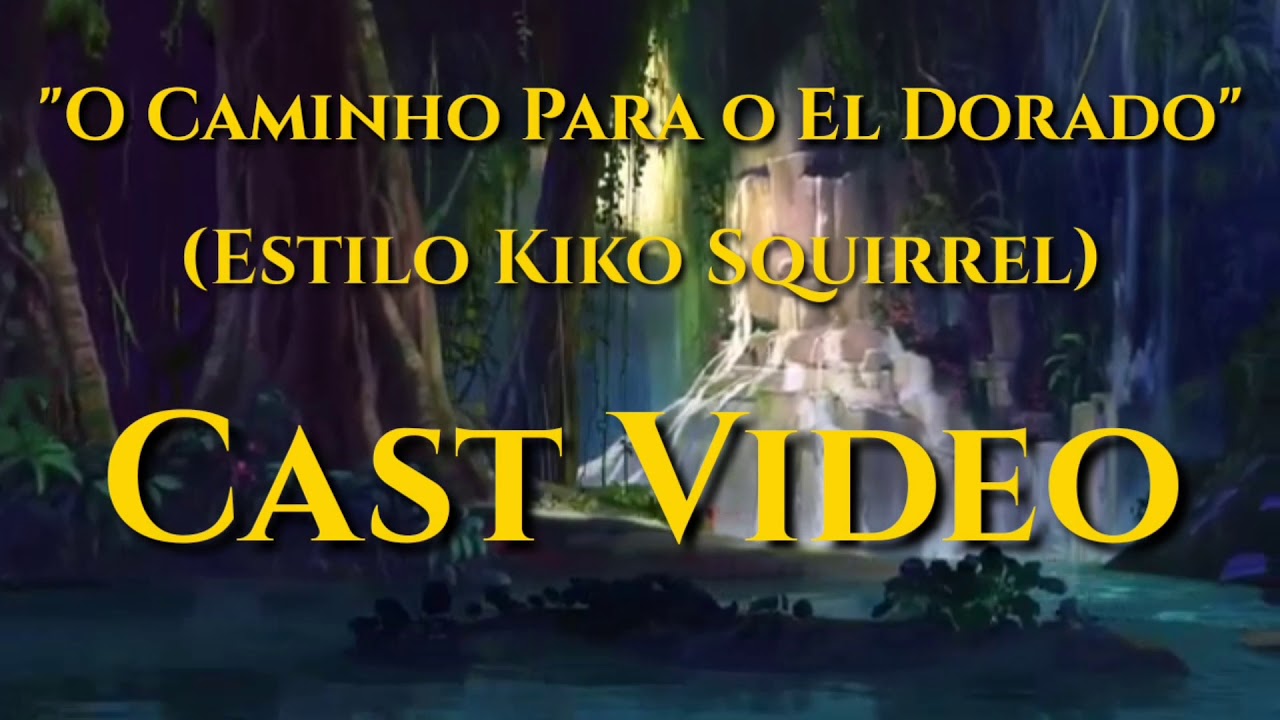 "O Caminho Para o El Dorado" (Estilo Kiko Squirrel) Cast Video - YouTube
