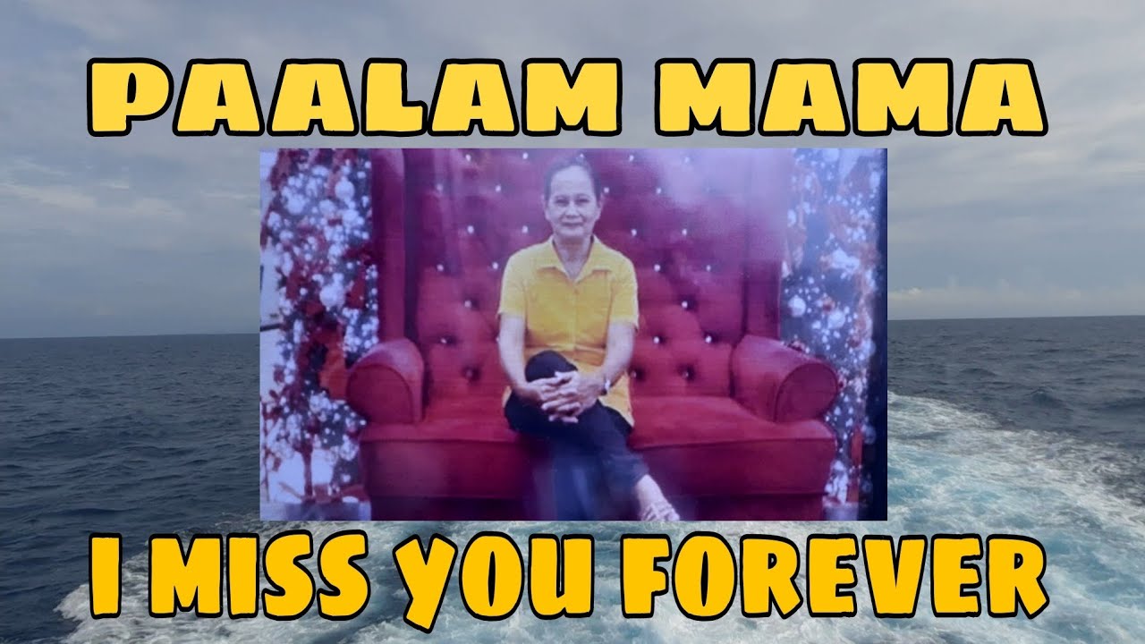 MGA ARAW NA WALA NA AKONG MAMA PAALAM MAMA I MISS YOU FOREVER. - YouTube