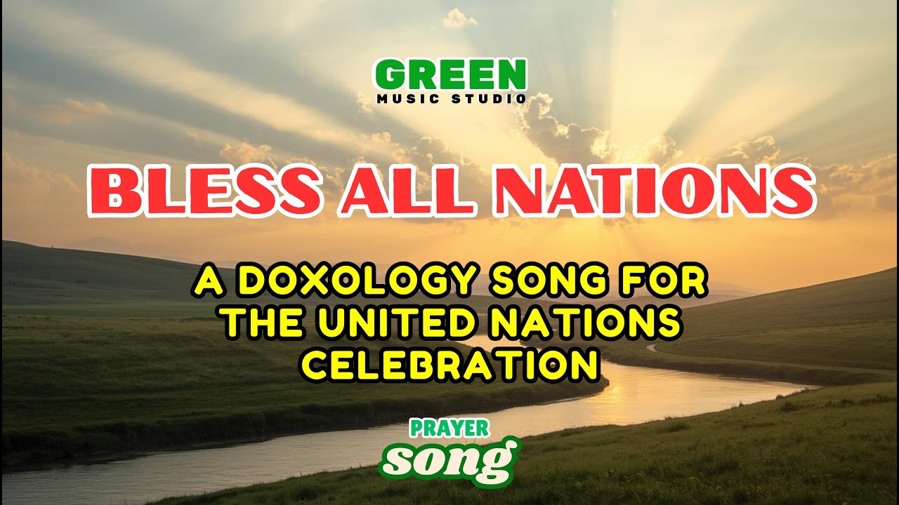 BLESS ALL NATIONS – Lyrics | A Doxology Song for the United Nations ...