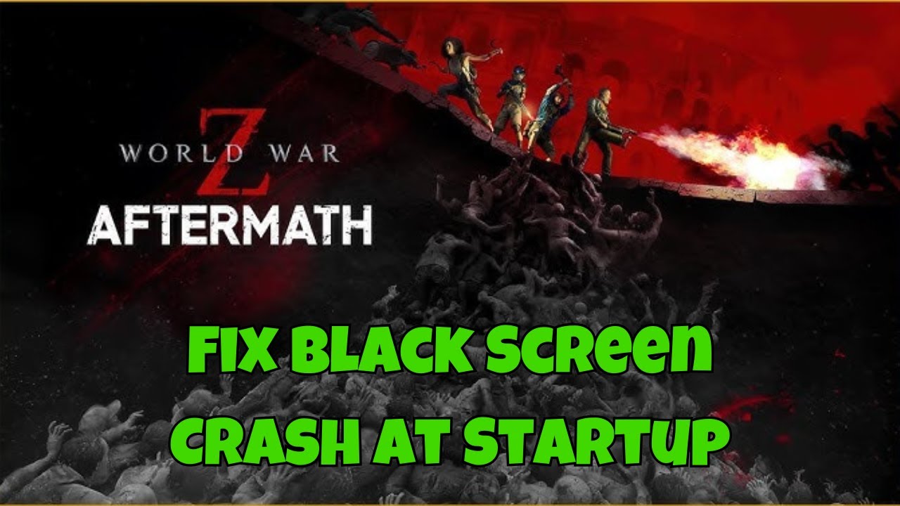 Fix WWZ Aftermath Black Screen & Crash at Startup – Quick Solutions ...