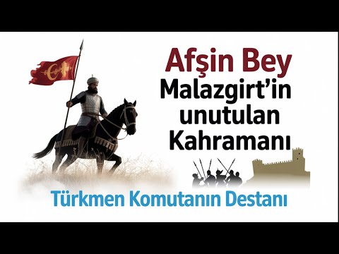 “Afşin Bey: Malazgirt’in Unutulan Kahramanı | Türkmen Komutanın Destanı”