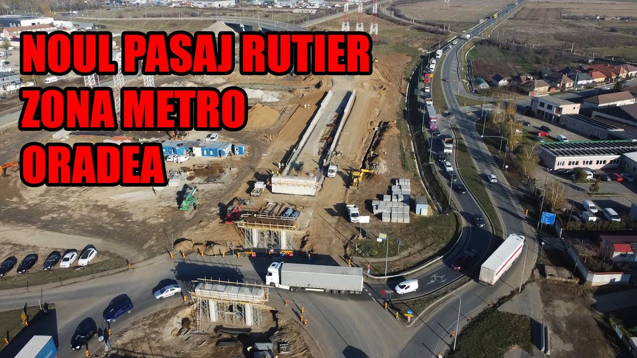 Noul Pasaj din zona Metro-Oradea prinde contur-Trafic Intens-Beneficii ...