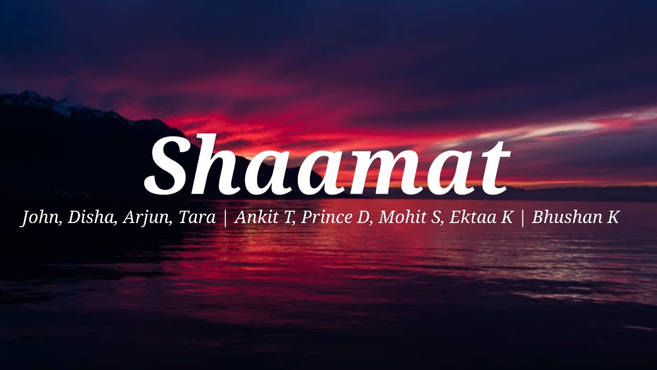 Shaamat (Lyrics) | John, Disha, Arjun Tara | Ankit T, Prince D, Mohit S ...