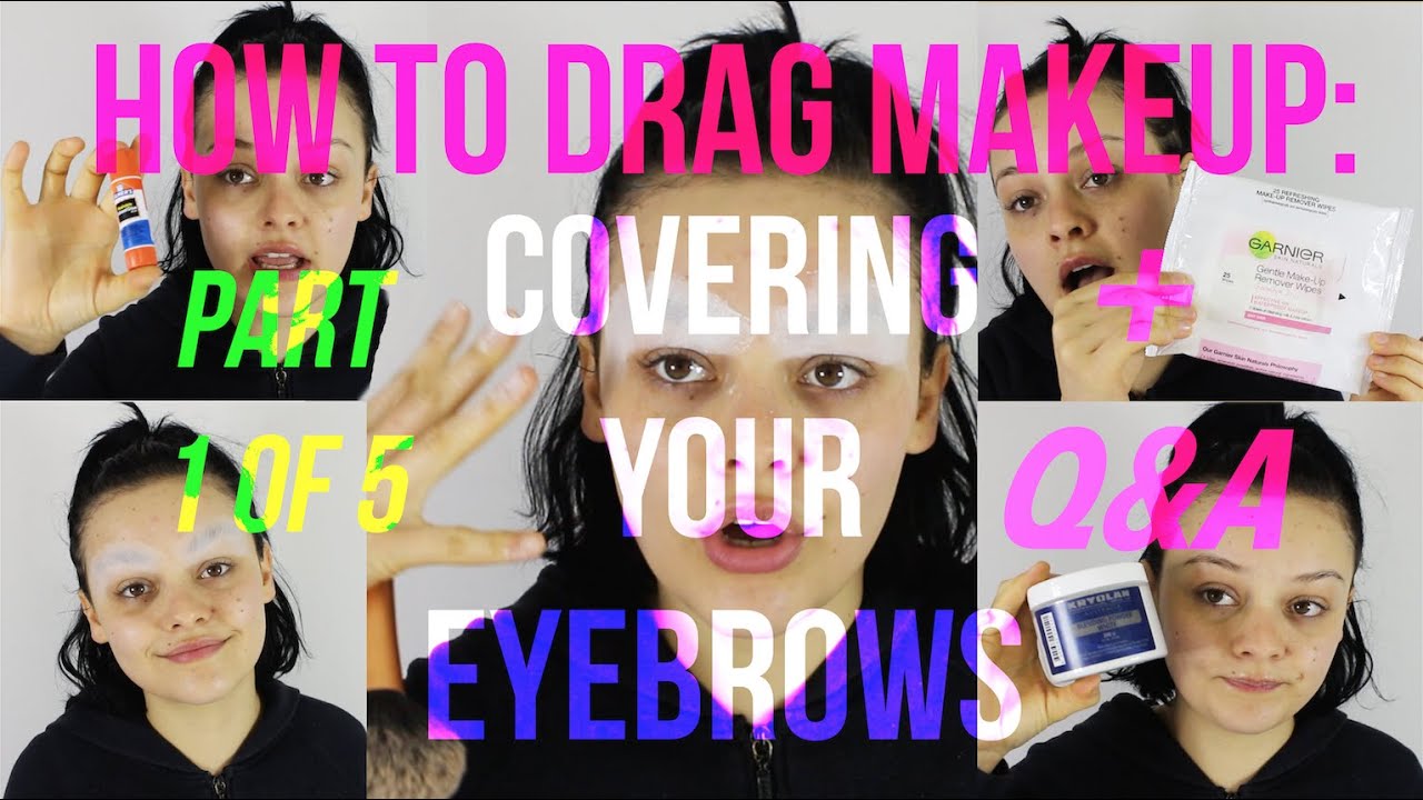 HOW TO DRAG MAKEUP: PART 1 OF 5. How to Cover eyebrows. + Q&A - YouTube