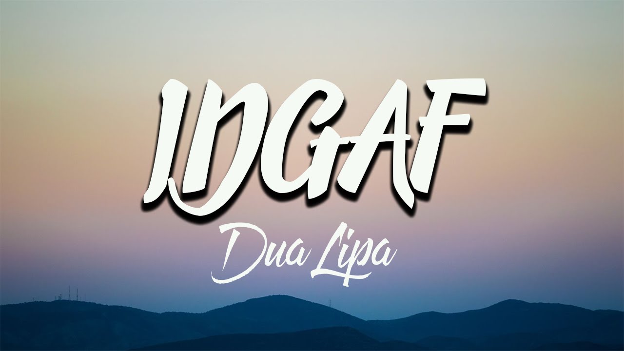 Dua Lipa - IDGAF (Lyrics) - YouTube