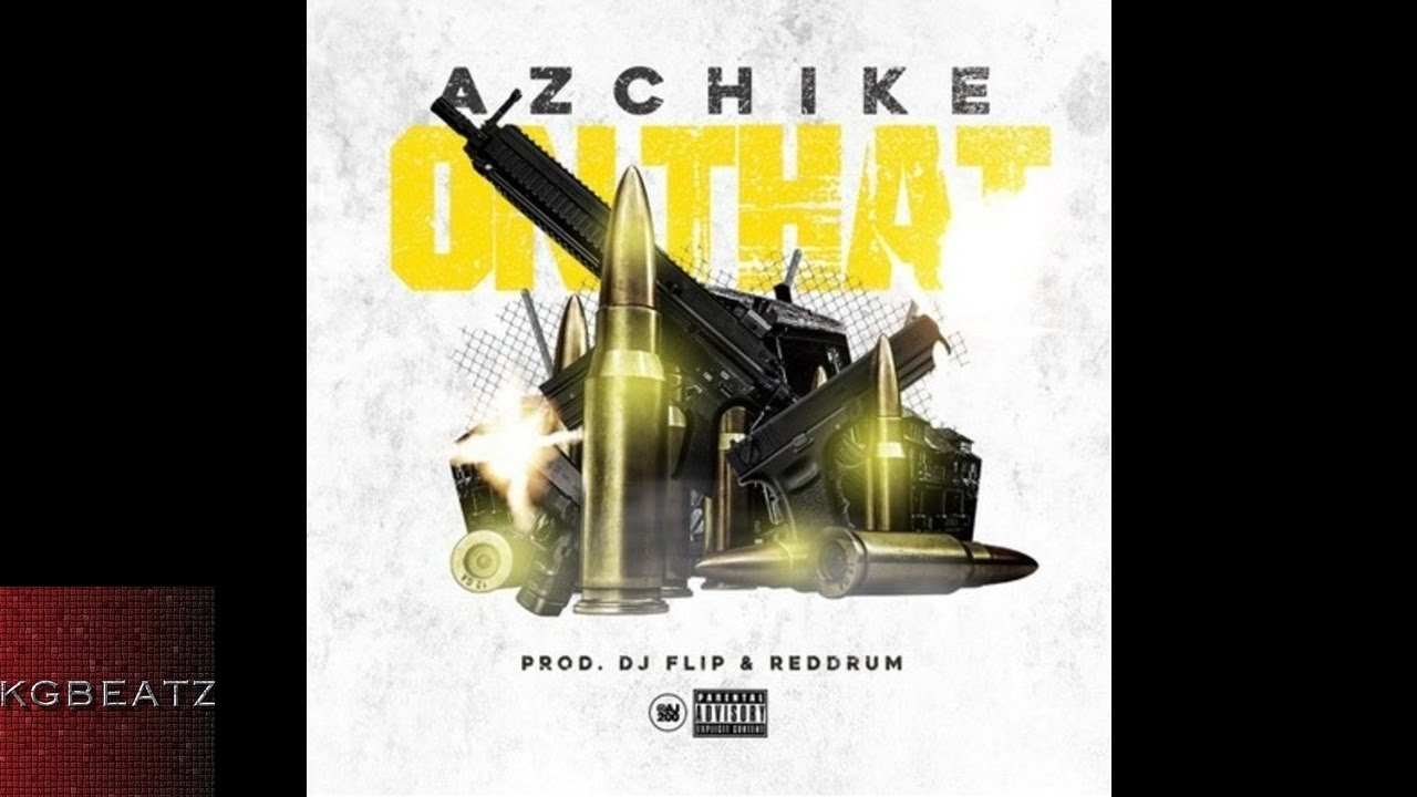 AzChike - On That [Prod. By DJ Flippp, Red Drum] [New 2016] - YouTube