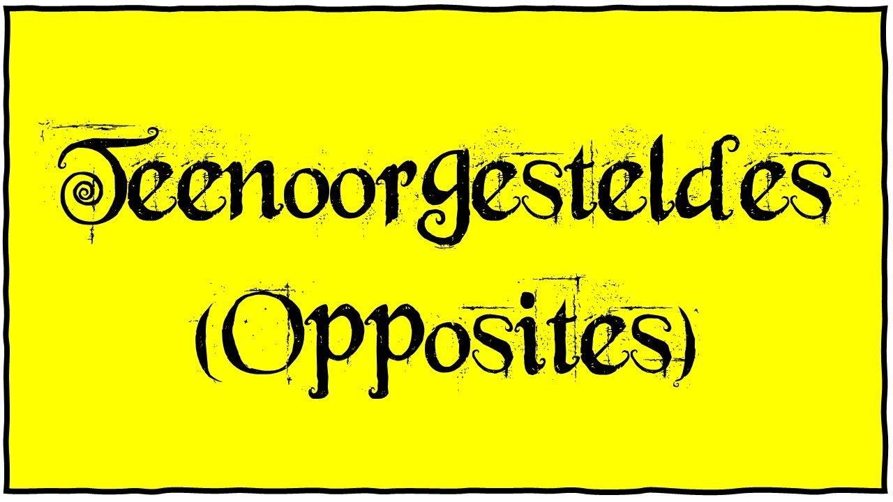 Opposites / Teenoorgesteldes - YouTube