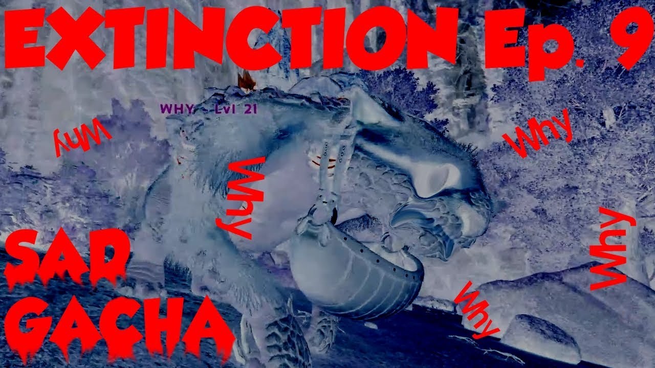 ARK: Survival Evolved - Extinction Ep. 9 (SAD GACHA) - YouTube