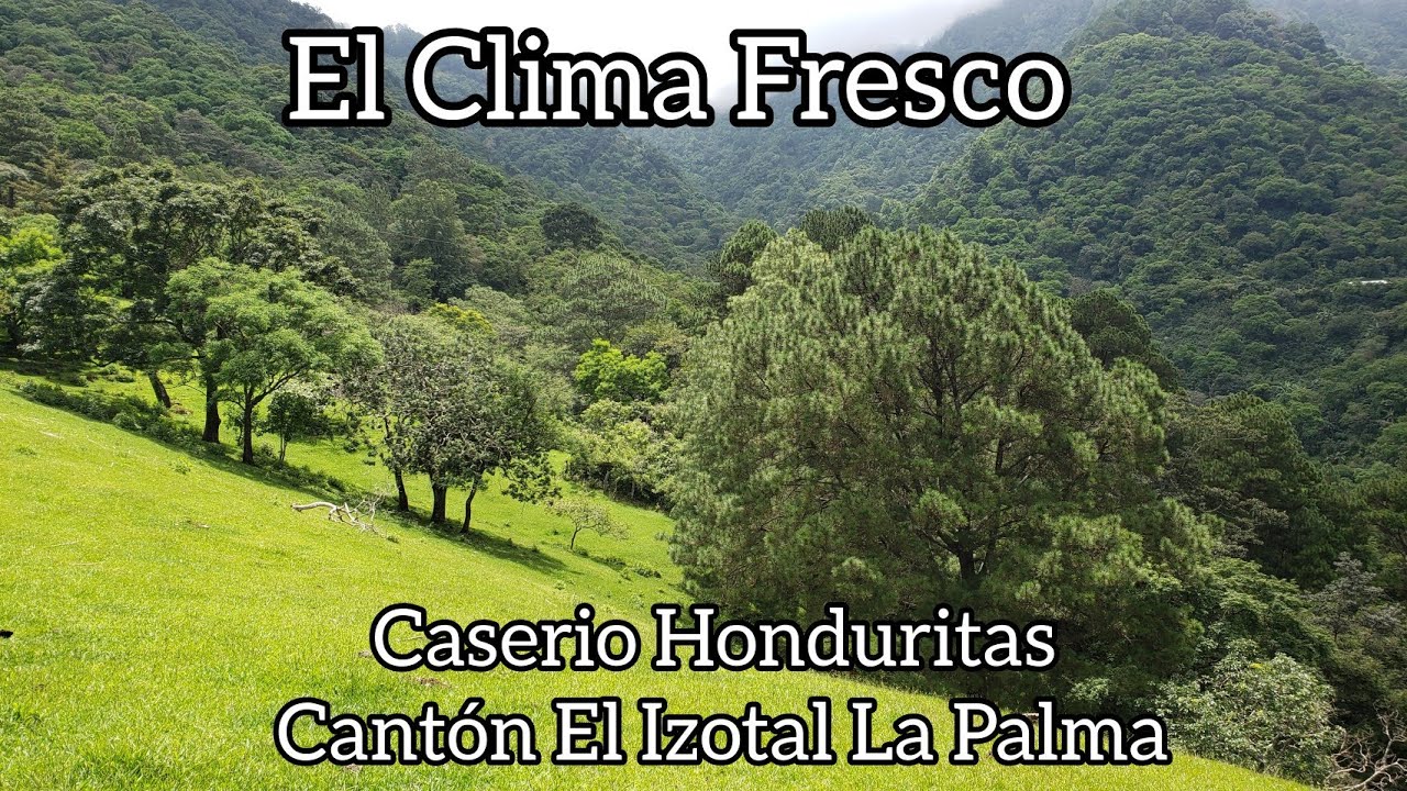 Paisajes Clima Fresco, Caserío Honduritas, Cantón El Izotal ...