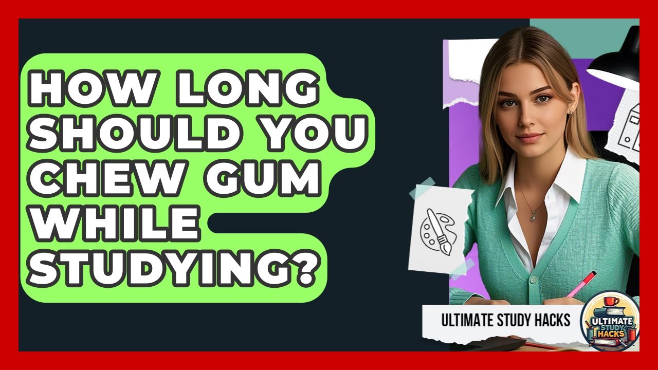 How Long Should You Chew Gum While Studying? - Ultimate Study Hacks ...