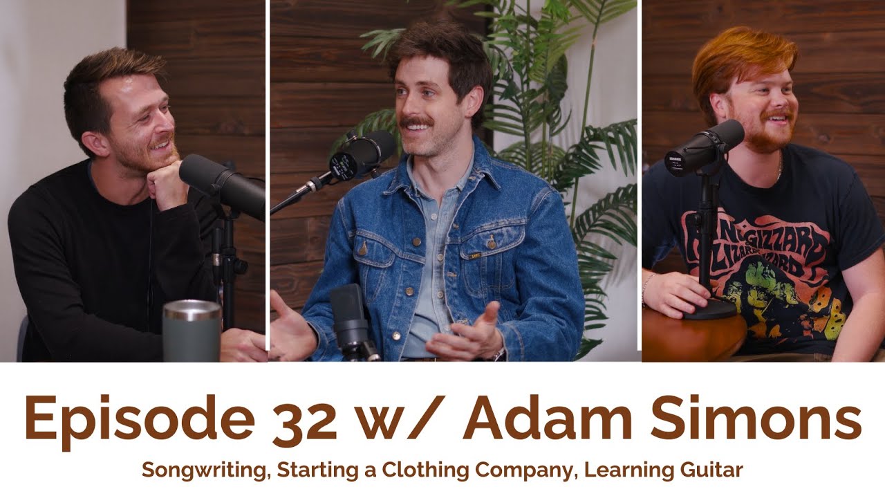Episode 32 | Adam Simons - Songwriting, Starting a Clothing Company ...