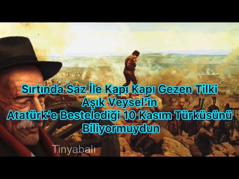 Aşık Veysel’in Atatürk’e Bestelediği 10 Kasım Türküsü - Tinyabalı