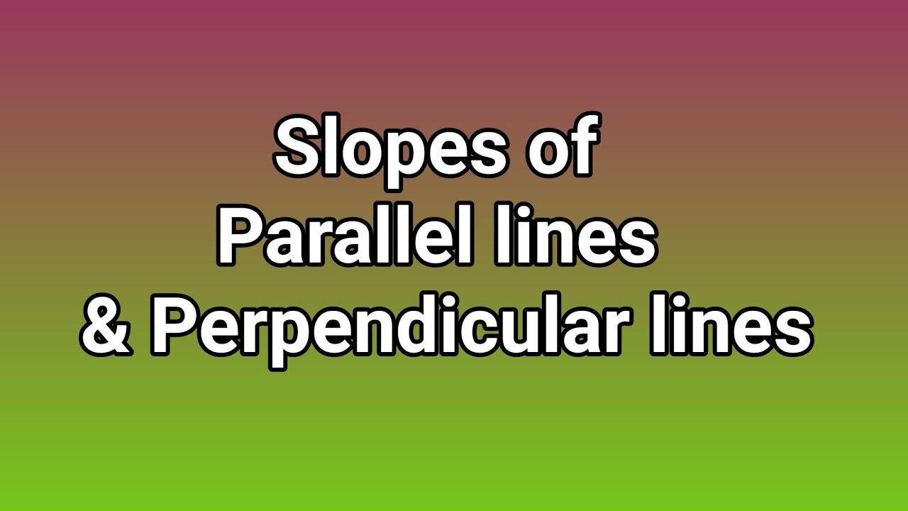 Slopes of Parallel lines & Perpendicular lines - YouTube