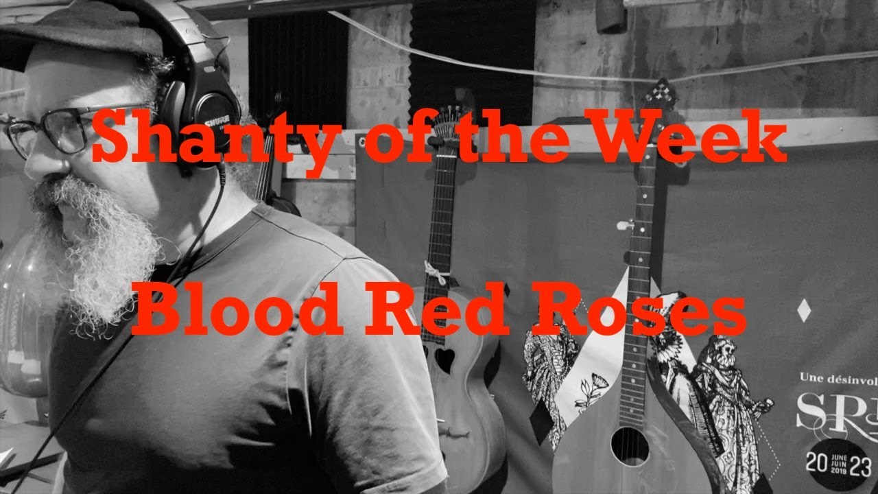 Seán Dagher's Shanty of the Week 31 Blood Red Roses - YouTube