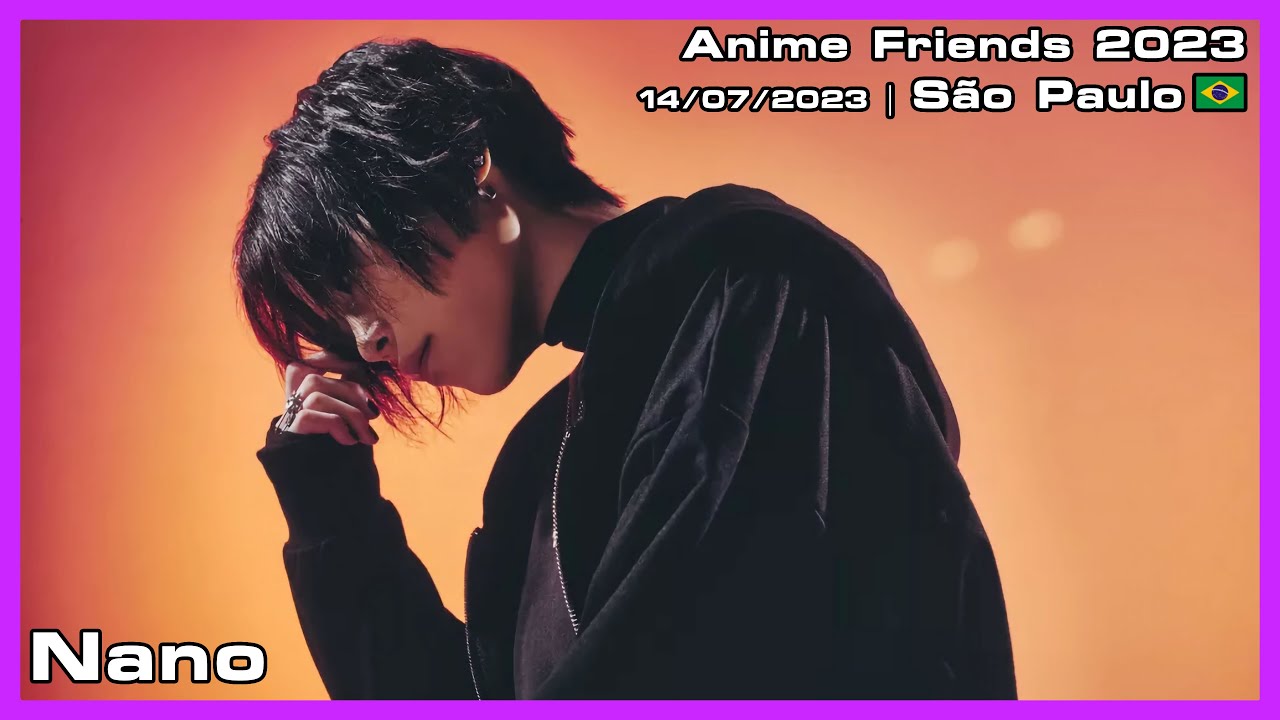 Nano - Anime Friends 2023 - 14/07/2023 - YouTube