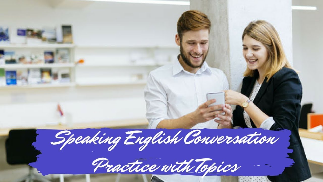 Speaking English Conversation Practice with Topics 영어 회화 연습 - YouTube