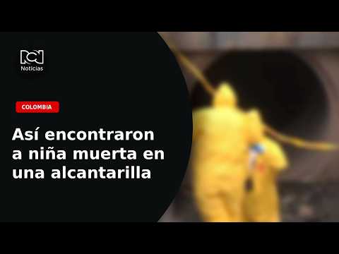 Así encontraron a la menor muerta y con signos de abuso en una alcantarilla de Bogotá