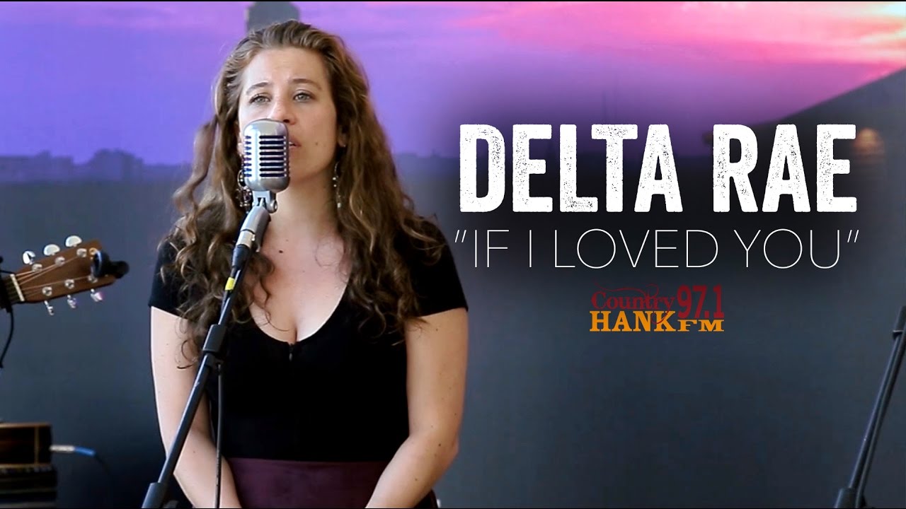 Delta Rae - If I Loved You (Acoustic) - YouTube
