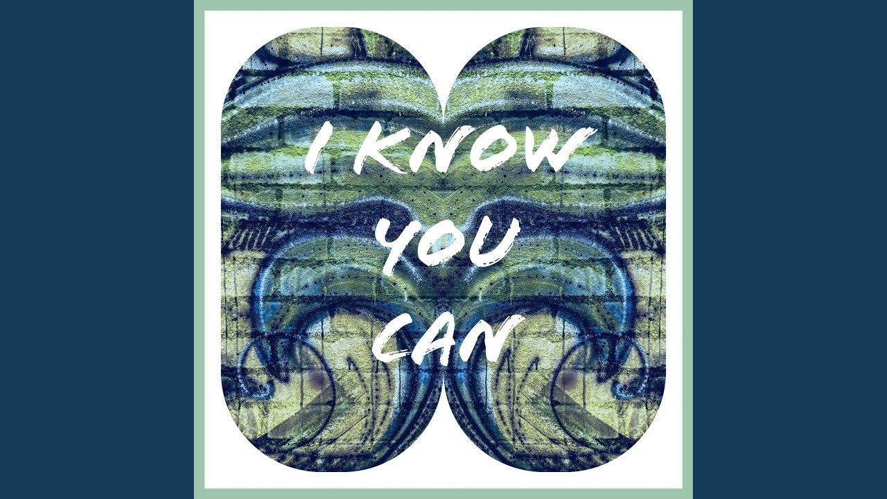 I Know You Can - YouTube