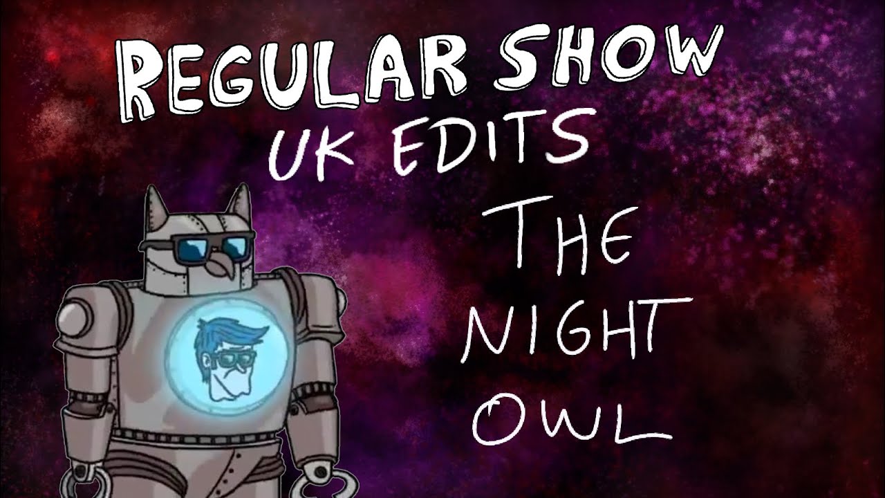Regular Show: UK Edits: The Night Owl - YouTube