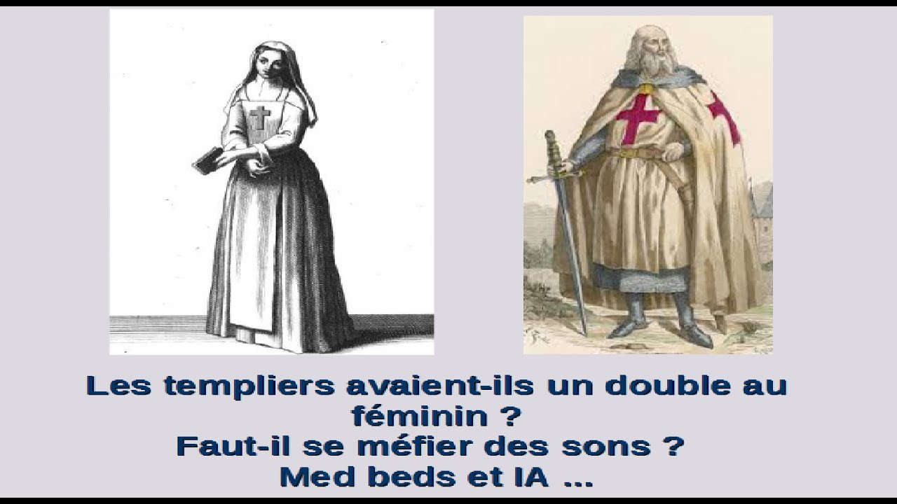Les templiers avaient-ils leur double au féminin? Faut-il se méfier des sons? Med Beds et IA ...