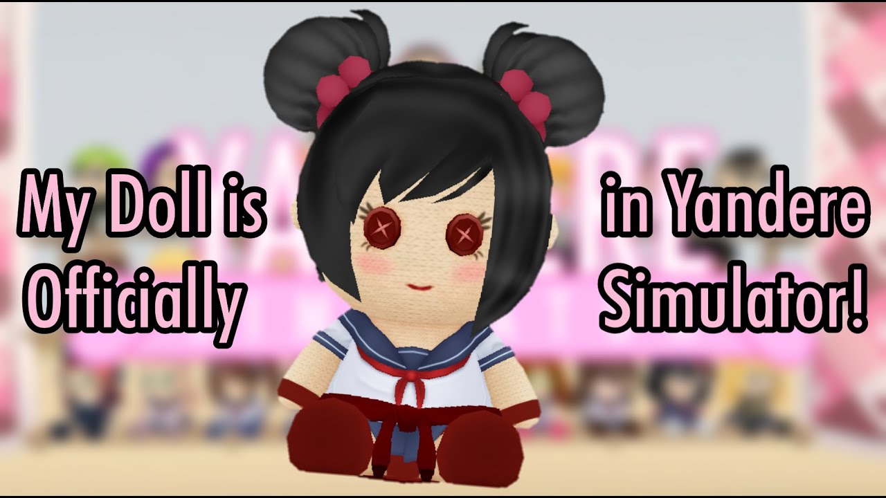 My Doll is Officially in Yandere Simulator! | Yandere Simulator Demo ...